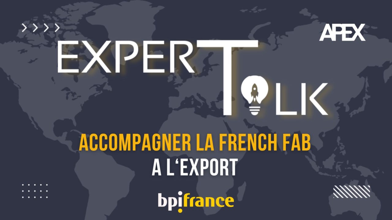 Expert Talk : Accompagner la french Fab à l'export | Club APEX